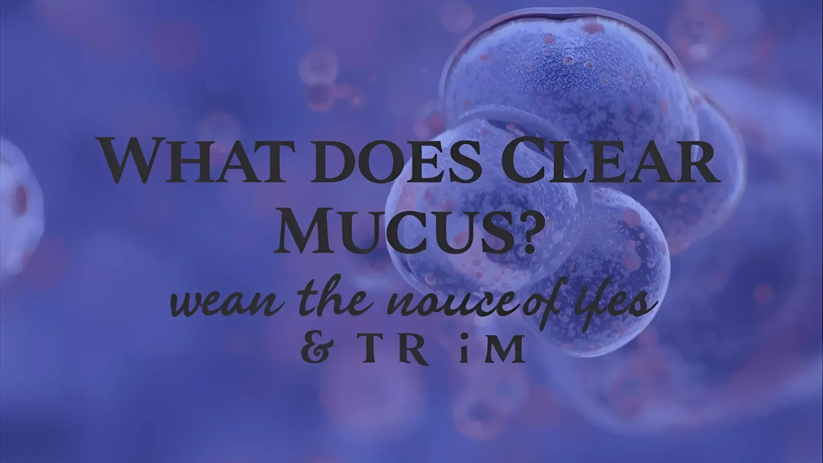 What Does Clear Mucus Mean? Causes, Symptoms & When to Worry
