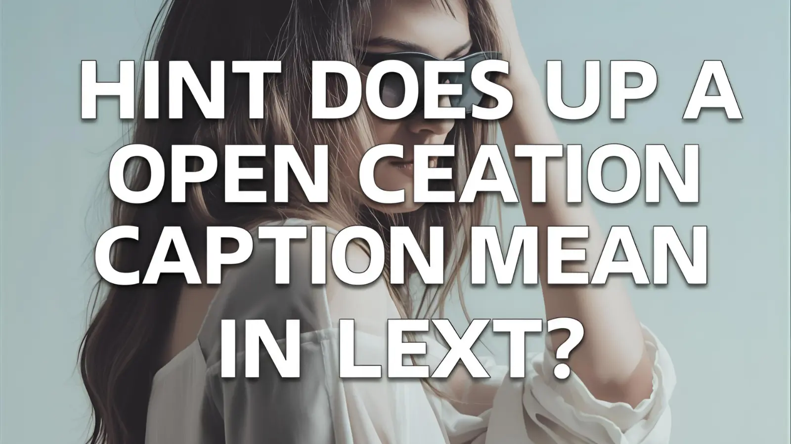What Does Open Caption Mean? | Simple Definition + Examples